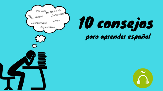 10 CONSEJOS PARA APRENDER ESPAÑOL